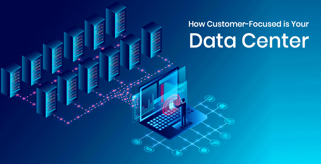 How Customer-Focused is Your Data Center? – Virtual Tech Gurus